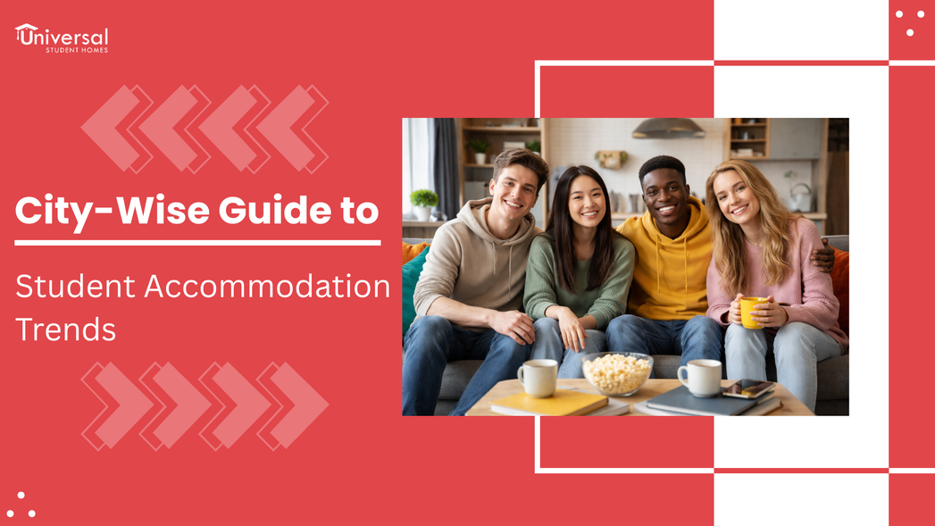 City-Wise Guide to Student Accommodation Trends | Universal Student Homes